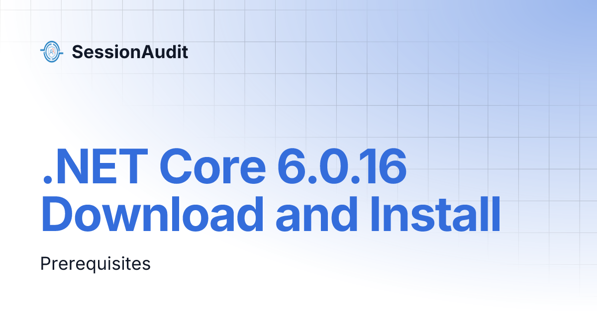 .NET Core 6.0.16 Download and Install | SessionAudit